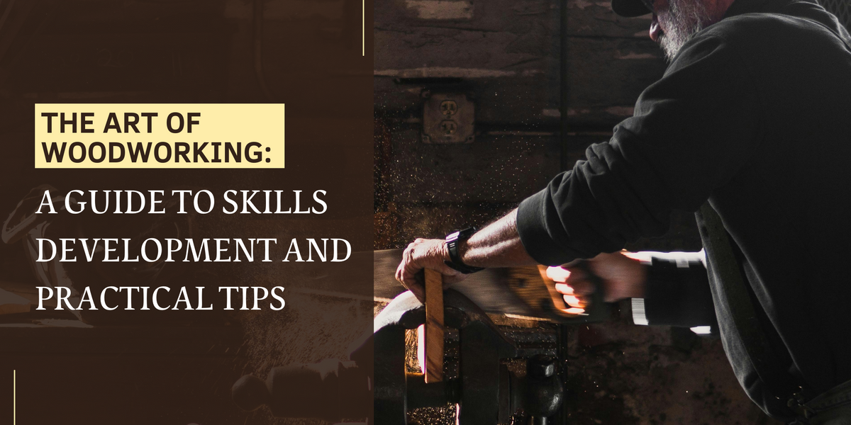 THE ART OF WOODWORKING: A Guide to Skills Development and Practical Ti ...