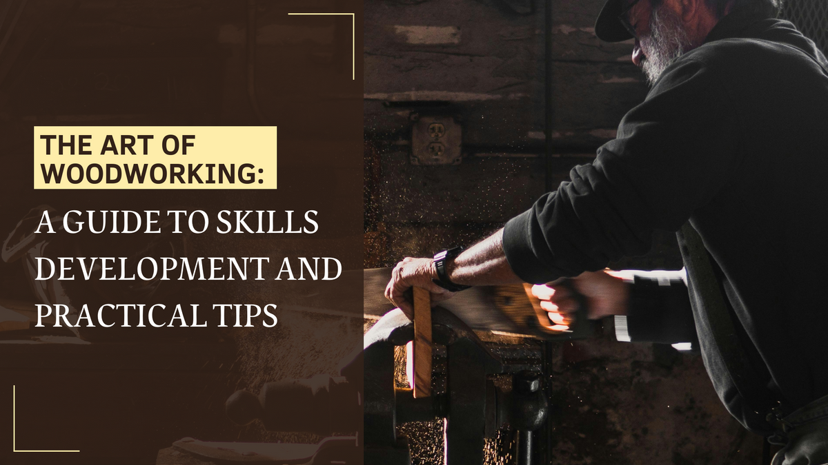 THE ART OF WOODWORKING: A Guide to Skills Development and Practical Ti ...
